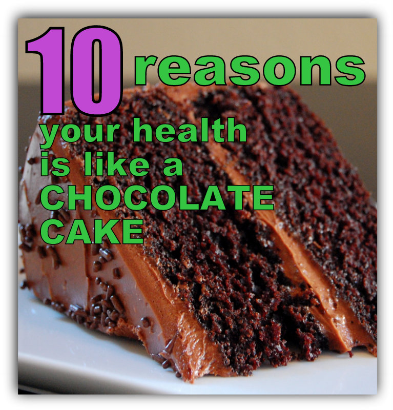Ten reasons you may still feel bad: health is like a chocolate cake ...