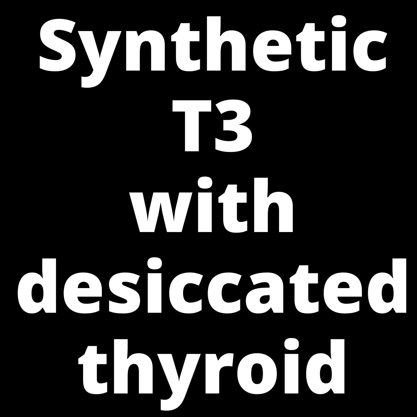 Dosing with T3-only (whether by itself, or in combination with other ...